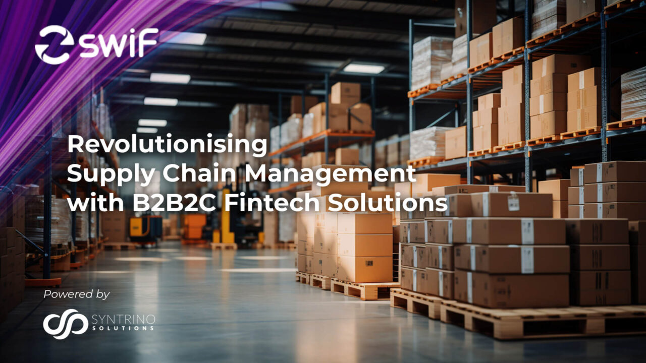 Revolutionising Supply Chain Management with B2B2C Fintech Solutions - SwiF Fintech